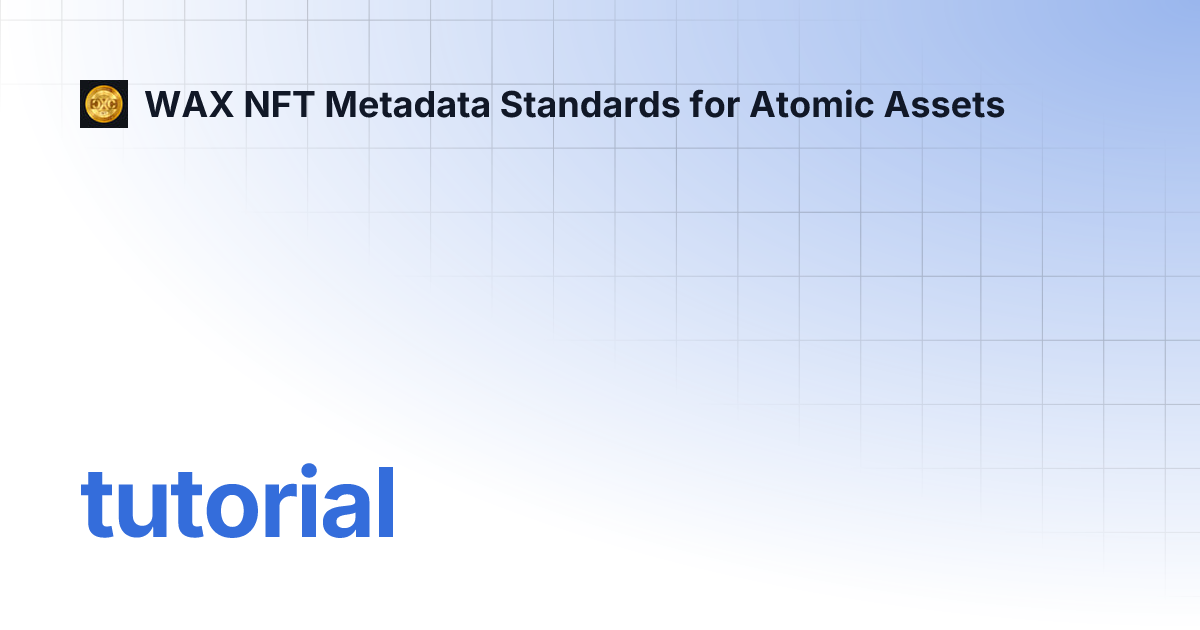 tutorial | WAX NFT Metadata Standards for Atomic Assets
